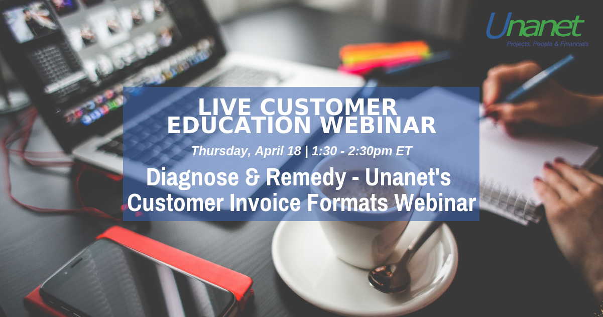 Diagnose & Remedy - Unanet's Customer Invoice Formats Webinar | April 18